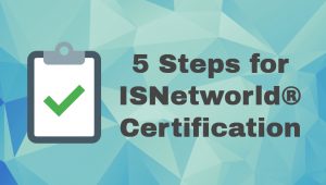 Steps for ISNetworld® Certification | Industrial Compliance & Safety